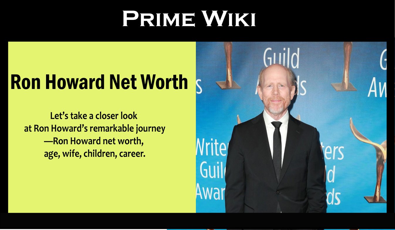 Ron Howard Net Worth: Age, Wife, Children - Prime Wiki