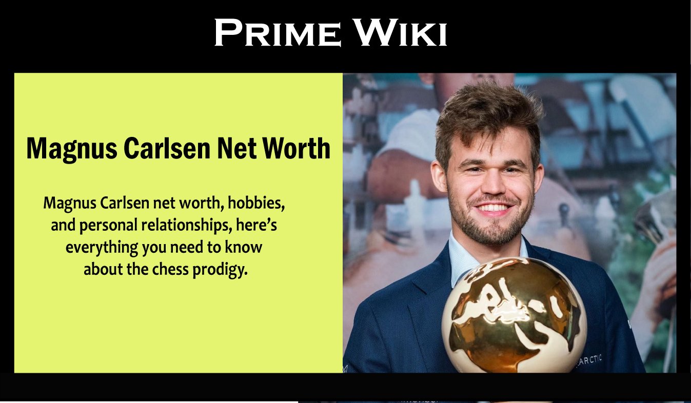 Magnus Carlsen Net Worth: Age, Wife, Girlfriend, IQ - Prime Wiki